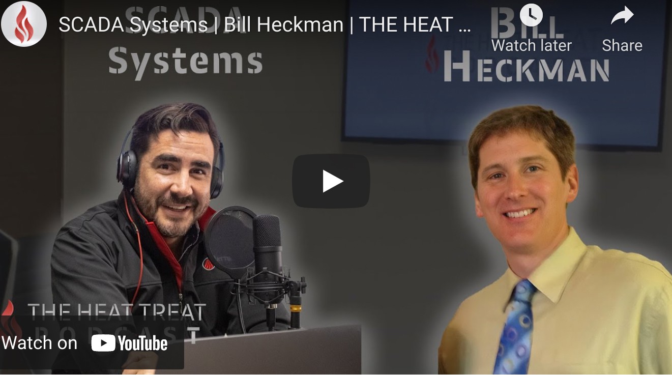 “The Heat Treat Podcast” Talks “SCADA” Systems with Mr. Bill Heckman ...