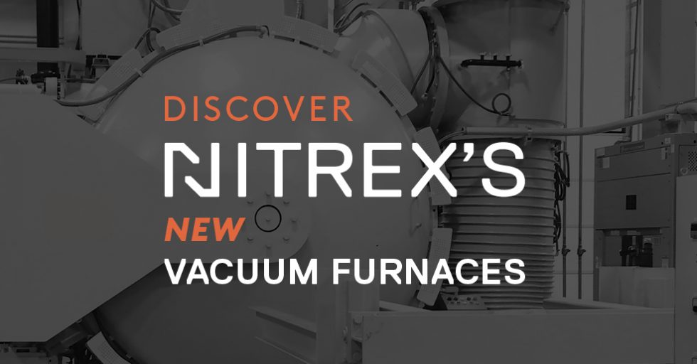 Discover Nitrex’s New Vacuum Furnaces | The Monty